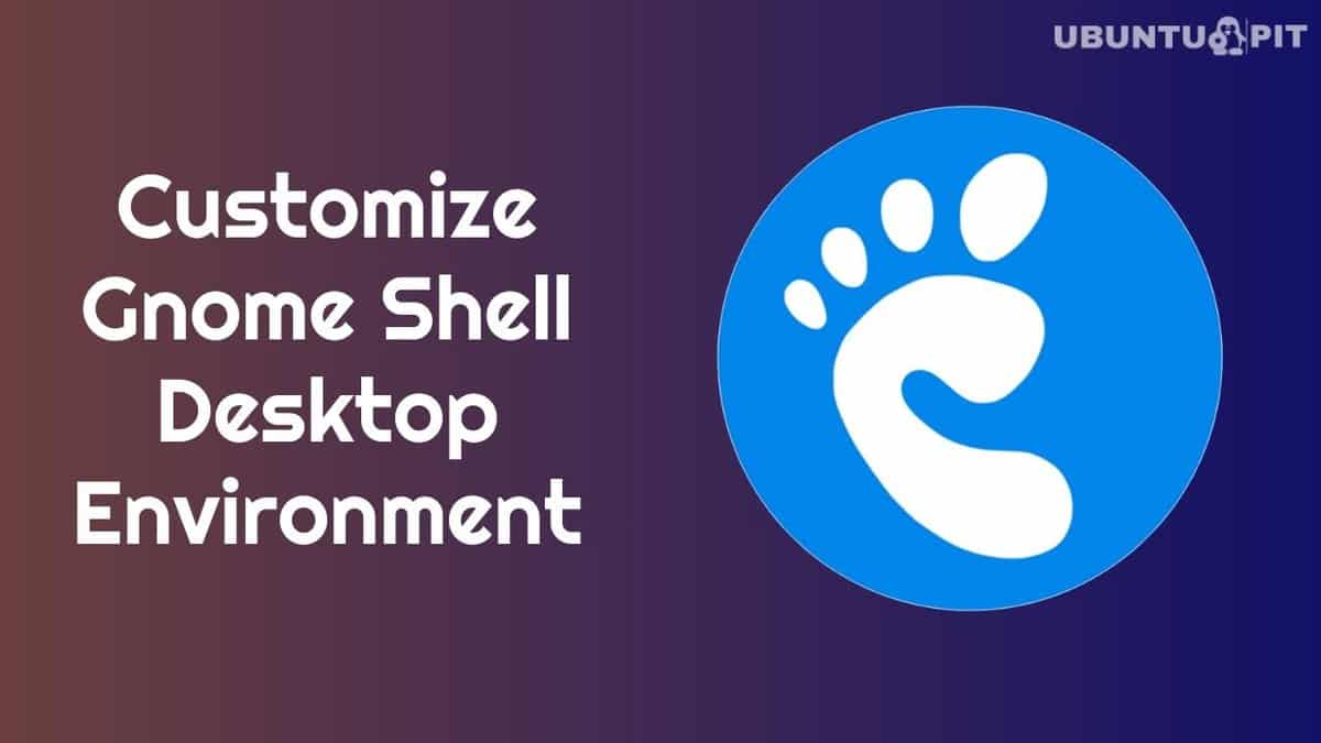 How to Customize Gnome Shell Desktop Environment How to Customize Gnome Shell Desktop Environment