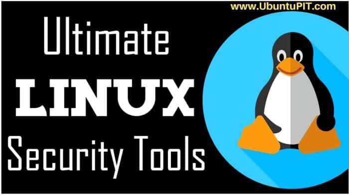Best 20 Linux Security Tools: Recommendation from the Linux Experts