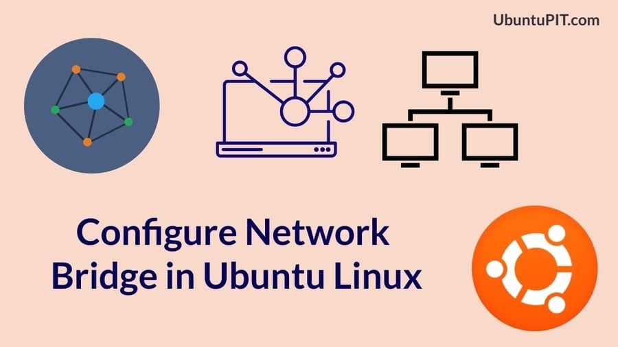 How To Configure And Use Network Bridge In Ubuntu Linux